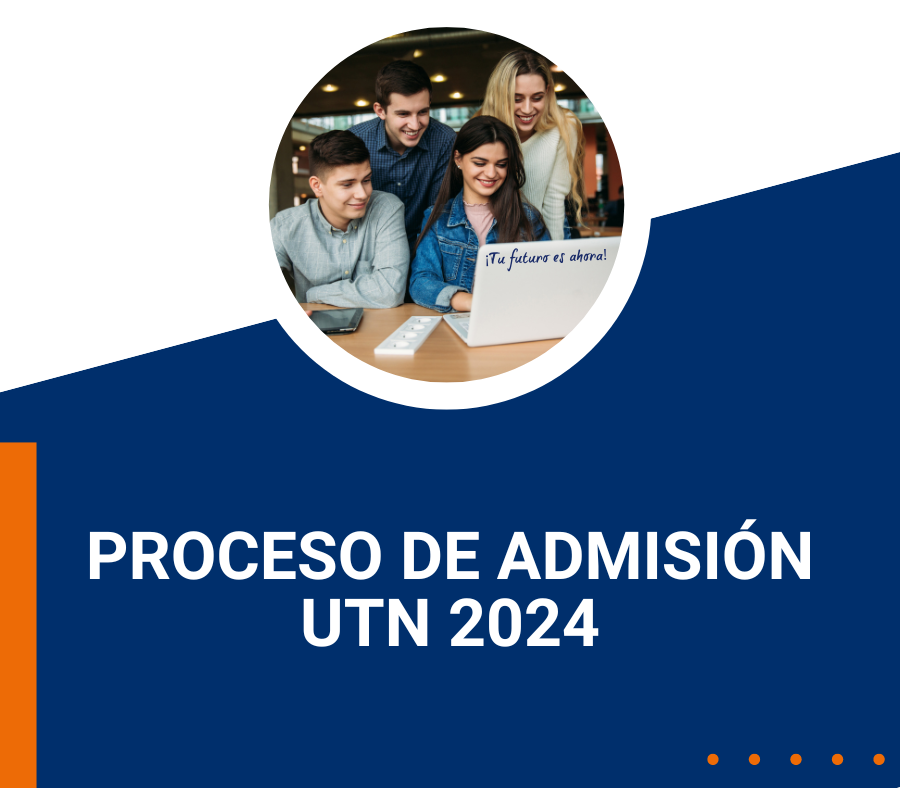 UTN realizará Proceso de Admisión 2024 del 3 de agosto al 22 de ...
